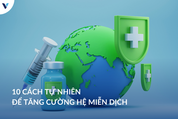 10 Cách tự nhiên để tăng cường hệ miễn dịch
