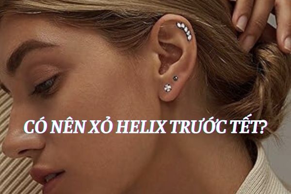 Nên xỏ Helix trước Tết không?