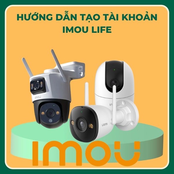 Hướng dẫn tải ứng dụng và tạo tài khoản Imou Life