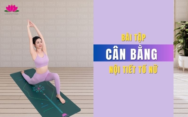 7 Bài Tập Yoga Giúp Cân Bằng Nội Tiết Tố Hiệu Quả Nhất