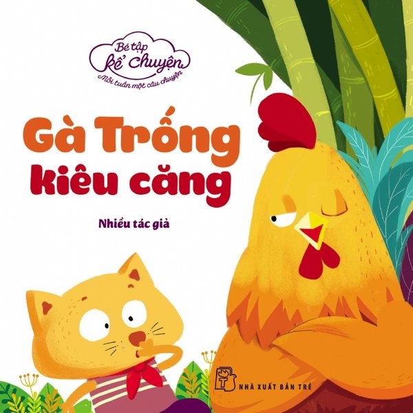 Bé Tập Kể Chuyện. Chú Gà Trống Kiêu Căng (Tái bản 2022)