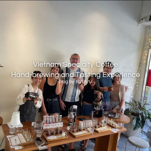 Vietnam Specialty Coffee Hand-brewing and Tasting Experience | RAAW