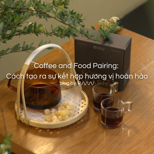 Coffee and Food Pairing: Cách tạo ra sự kết hợp hương vị hoàn hảo | RAAW