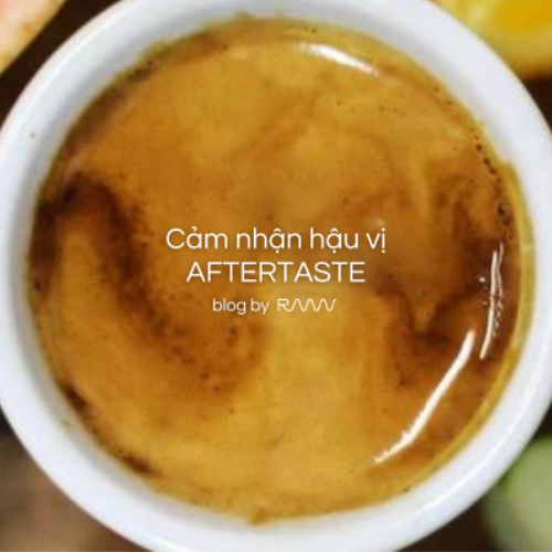 Cảm nhận hậu vị - Aftertaste | RAAW