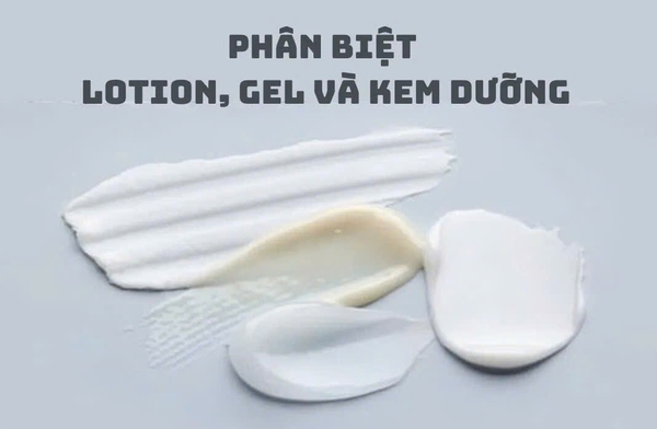 Phân biệt các loại dưỡng da: lotion, gel, cream