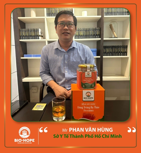 Mr PHAN VĂN HÙNG SỞ Y TẾ THÀNH PHỐ HỒ CHÍ MINH NÓI GÌ VỀ ĐÔNG TRÙNG HẠ THẢO BIO HOPE BIO-HOPE