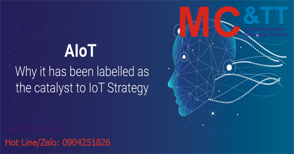 Vì sao bạn cần quan tâm đến AIoT ? | MC&TT Co., Ltd