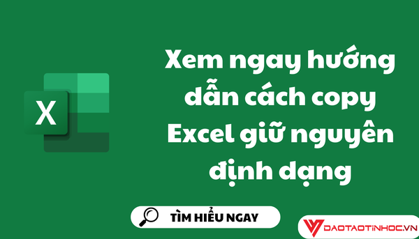 Xem ngay hướng dẫn cách copy Excel giữ nguyên định dạng