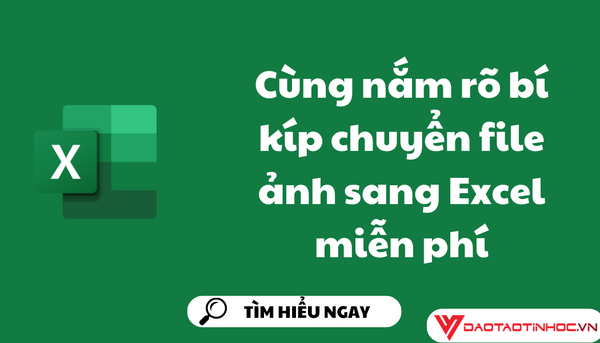 Cùng nắm rõ bí kíp chuyển file ảnh sang Excel miễn phí