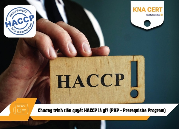 Chương trình tiên quyết HACCP là gì? (PRP - Prerequisite Program)