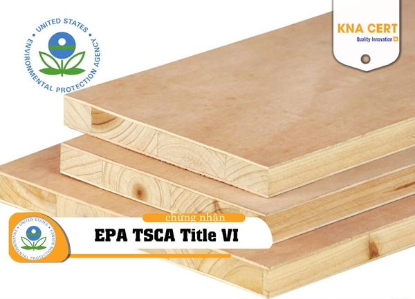 Chứng nhận EPA TSCA Title VI cho sản phẩm gỗ