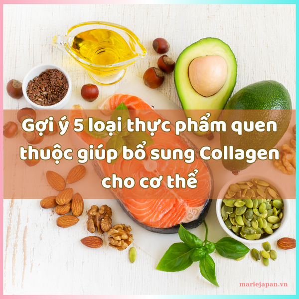 Gợi ý 5 loại thực phẩm quen thuộc giúp bổ sung collagen cho cơ thể