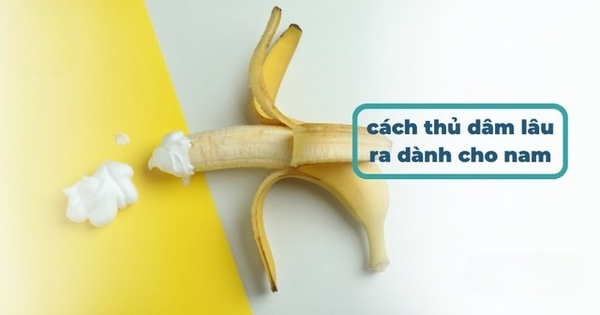 Kỹ thuật thủ dâm để kéo dài thời gian và tăng cường trải nghiệm