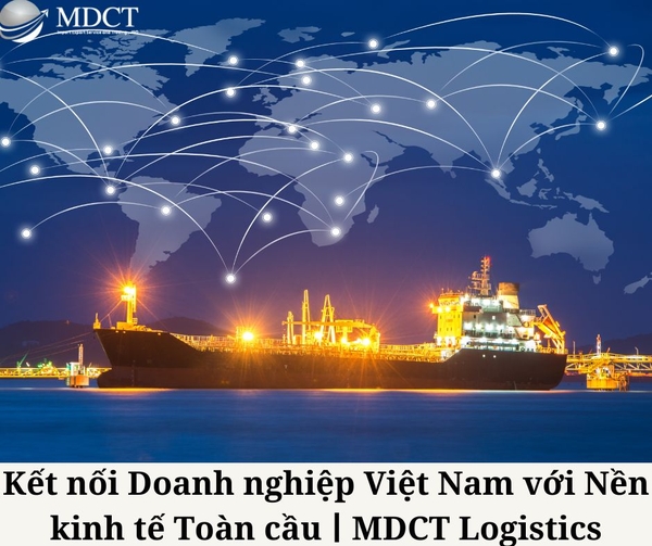 Kết nối Doanh nghiệp Việt Nam với Nền kinh tế Toàn cầuㅣMDCT Logistics ...