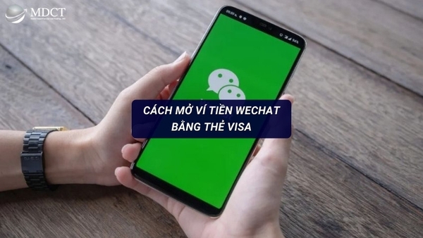Cách mở ví tiền wechat bằng thẻ Visa nhanh chóng | MDCT - Moving forward