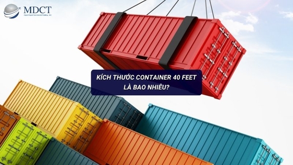 Kích thước container 40 feet là bao nhiêu? Các loại Container 40 feet | MDCT - Moving forward