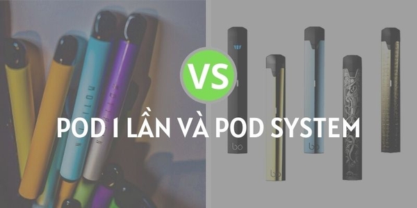 Pod dùng 1 lần và Pod system cái nào rẻ hơn