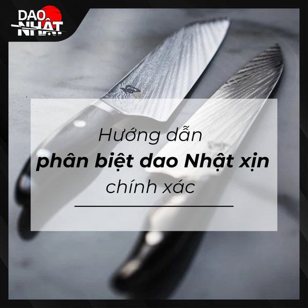 Hướng dẫn cách phân biệt dao Nhật xịn chính xác