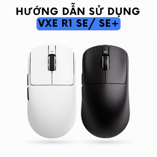 HƯỚNG DẪN SỬ DỤNG CHUỘT VXE R1 SE/ SE+