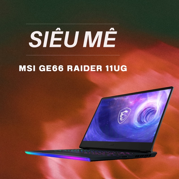 Đánh giá review laptop gaming MSI GE66 Raider 11UG - Core i7 11800H
