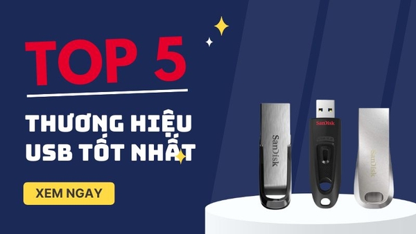 USB hãng nào tốt? TOP 5 thương hiệu USB tốt nhất hiện nay