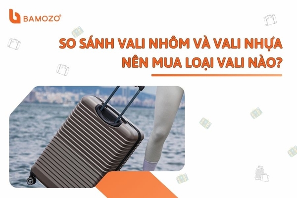 So sánh vali nhôm và vali nhựa? Nên mua vali loại nào?