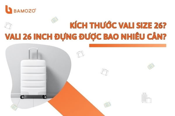 Kích thước vali size 26 inch? Vali 26 inch đựng được bao nhiêu cân?