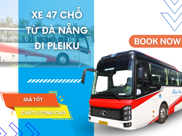 Bảng giá thuê xe du lịch 47 chỗ tuyến Đà Nẵng - Pleiku mới nhất