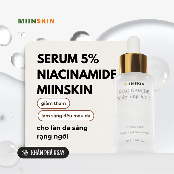 SERUM 5% NIACINAMIDE MIINSKIN CÓ SÁNG DA, MỜ THÂM NHƯ LỜI ĐỒN?
