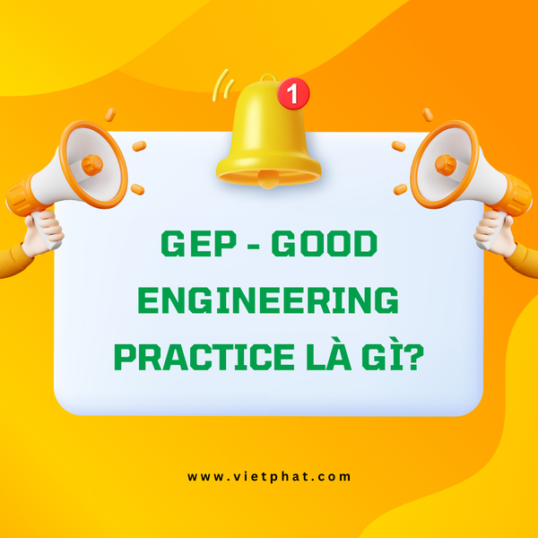GEP Good Engineering Practice là gì I VIETPHAT