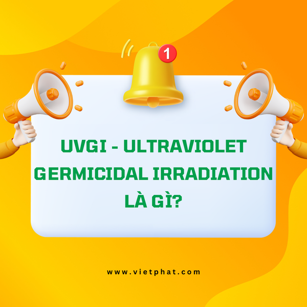 UVGI Ultraviolet Germicidal Irradiation là gì I VIỆT PHÁT