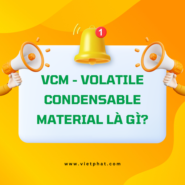 VCM Volatile Condensable Material là gì I VIỆT PHÁT