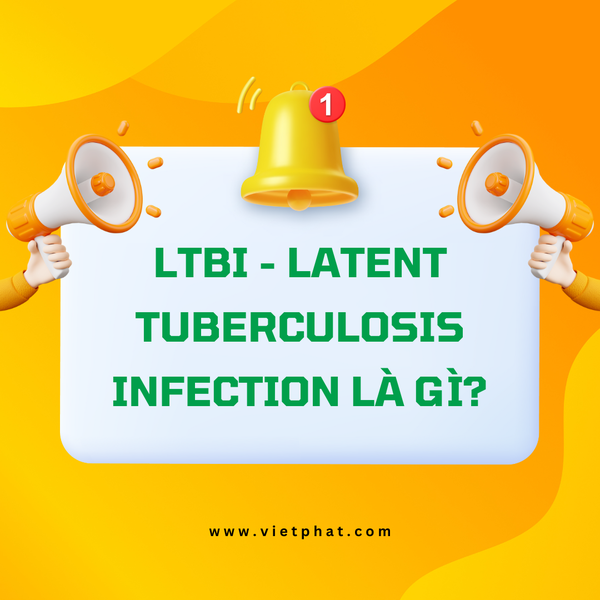 LTBI Latent Tuberculosis Infection là gì I VIETPHAT