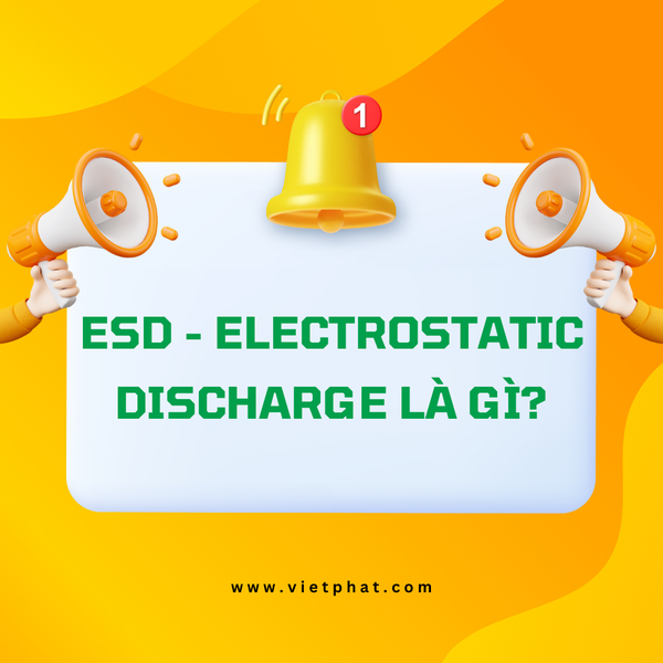 ESD Electrostatic Discharge là gì I VIỆT PHÁT