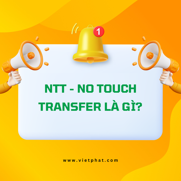 NTT No Touch Transfer là gì I CÔNG TY CP KỸ THUẬT VIỆT PHÁT