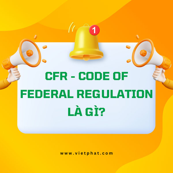 CFR Code of Federal Regulation là gì I VIETPAT.COM
