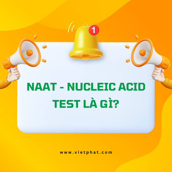 NAAT Nucleic Acid Test là gì I CÔNG TY CP KỸ THUẬT VIỆT PHÁT