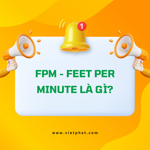 FPM Feet Per Minute là gì I CÔNG TY CP KỸ THUẬT VIỆT PHÁT