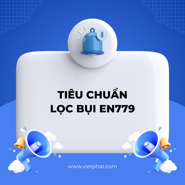 Tiêu chuẩn EN779 I CÔNG TY CỔ PHẦN KỸ THUẬT VIỆT PHÁT
