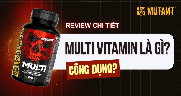 Mutant Multi Vitamin là gì? Có công dụng gì?