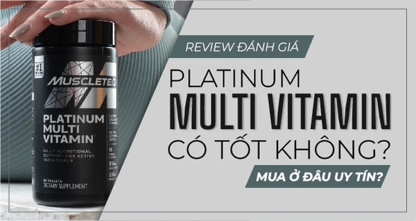 Review đánh giá Platinum Multi Vitamin có tốt không?