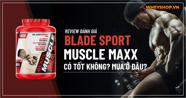 Đánh giá Blade Sport Muscle Maxx có tốt không? Mua ở đâu?