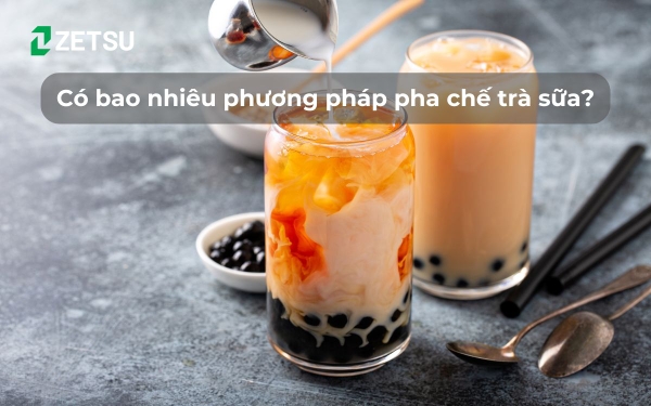 Có bao nhiêu phương pháp pha chế trà sữa?
