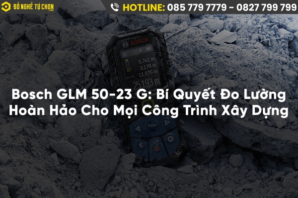 Bosch GLM 50-23 G: Bí Quyết Đo Lường Hoàn Hảo Cho Mọi Công Trình Xây D