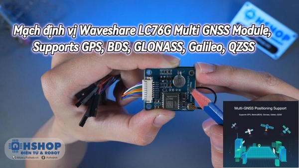 Mạch định vị Waveshare LC76G Multi GNSS Module, Supports GPS, BDS, GLO