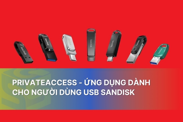 PrivateAccess - Phần mềm bảo mật dành cho người dùng USB SanDisk