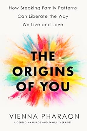 The Origins of You: How to Break Free from the Family Patterns that ...