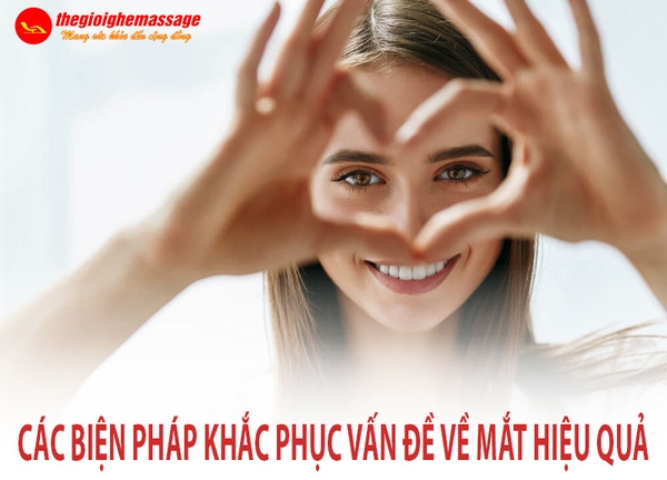 Các biện pháp khắc phục vấn đề về mắt hiệu quả