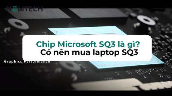 Chip Microsoft SQ3 là gì? Có nên mua laptop SQ3 hay không?