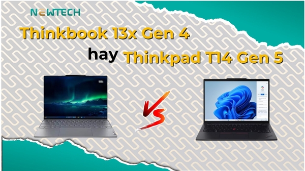 So sánh Thinkbook 13x Gen 4 và Thinkpad T14 Gen 5